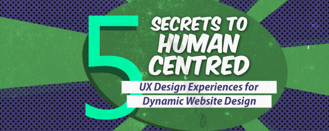 5 Secrets to Dynamic Human Centered Web Design